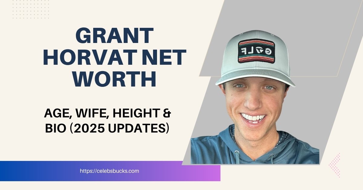 Grant Horvat Net Worth, Age, Wife, Height & Bio (2025 Updates) - Celebs ...