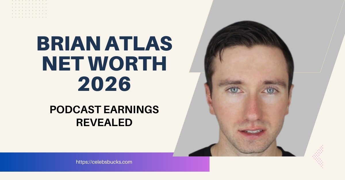 Brian Atlas Net Worth 2026: Podcast Earnings Revealed - Celebs Bucks