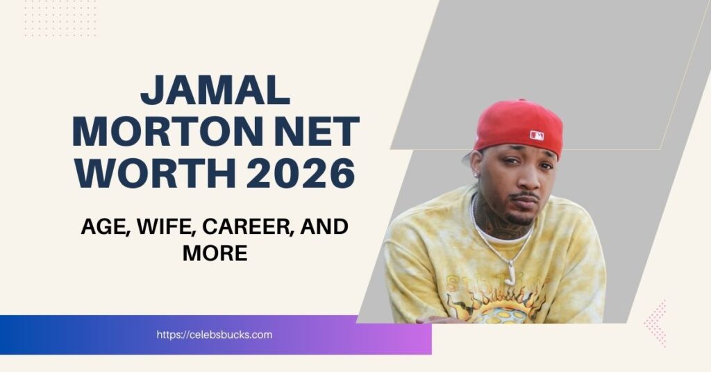 Jamal Morton Net Worth 2026: Age, Wife, Career, and More - Celebs Bucks