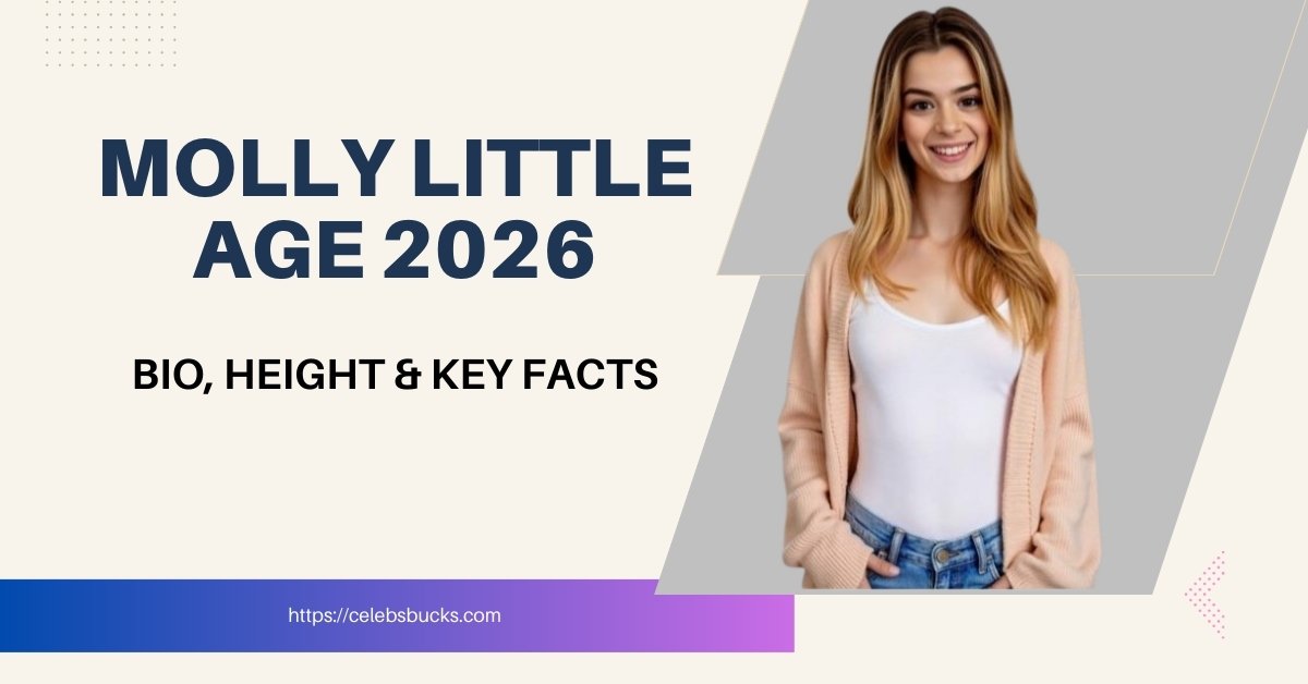 Molly Little Age 2026: Bio, Height & Key Facts - Celebs Bucks