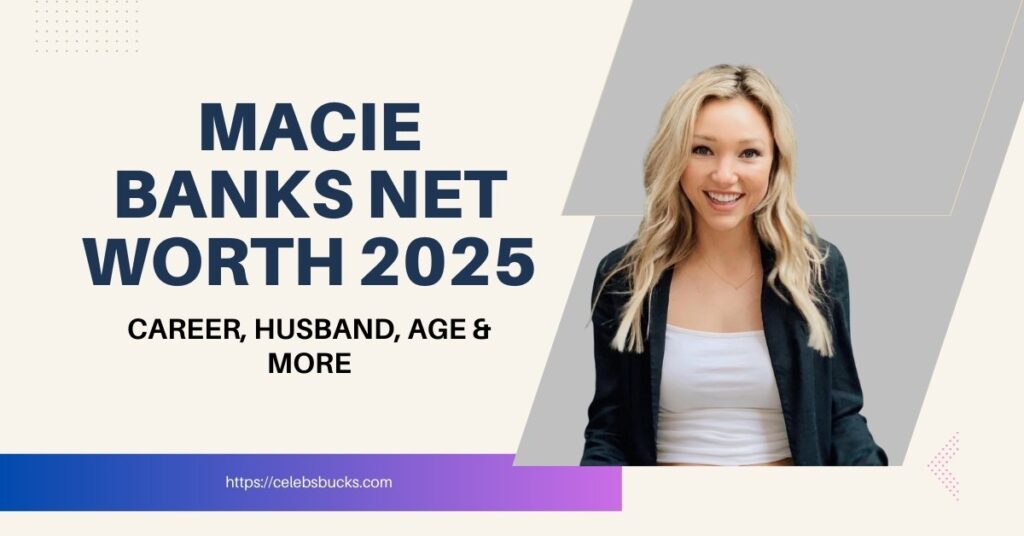 Macie Banks Net Worth 2025: Career, Husband, Age & More - Celebs Bucks