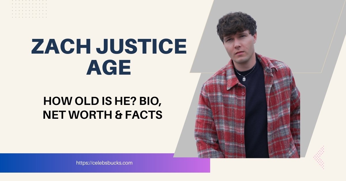 Zach Justice Age: How Old Is He? Bio, Net Worth & Facts - Celebs Bucks